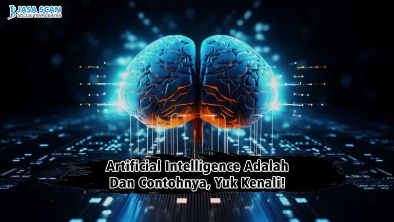 Artificial Intelligence Adalah dan Contohnya, Yuk Kenali!